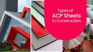 Types of ACP Sheets: Installation, Advantages & Disadvantages