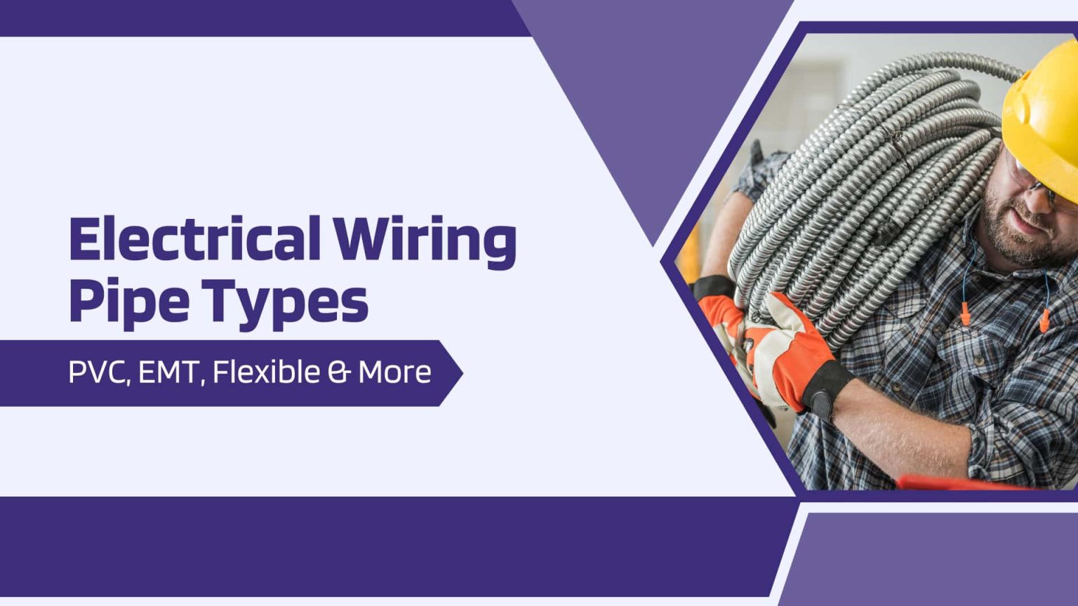 Electrical Wiring Pipe Types: PVC, EMT, Flexible & More