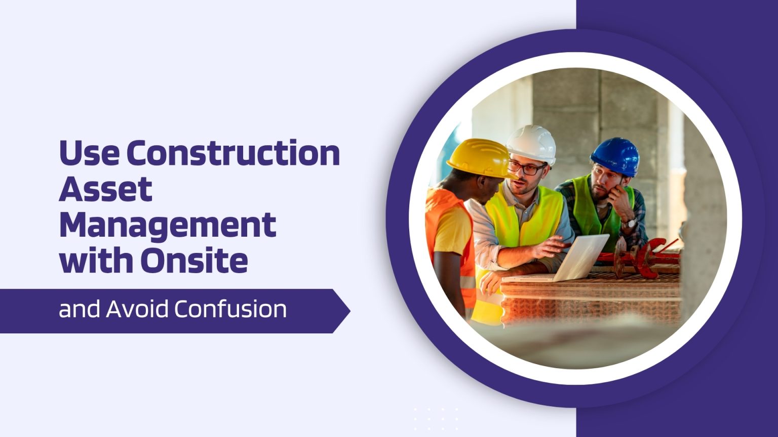 Use Construction Asset Management with Onsite & Avoid Conflicts